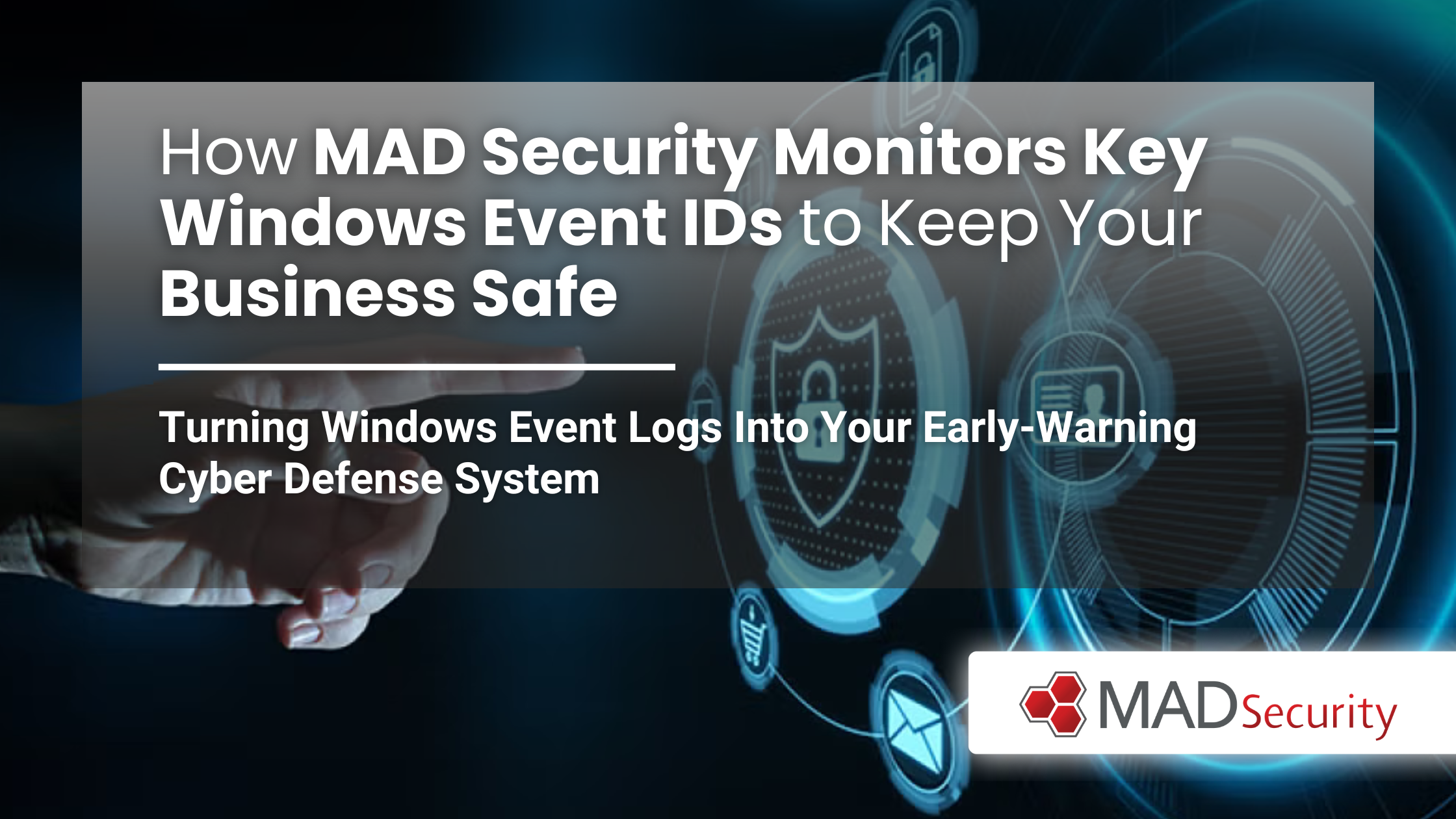 How MAD Security Monitors Key Windows Event IDs to Keep Your Business Safe